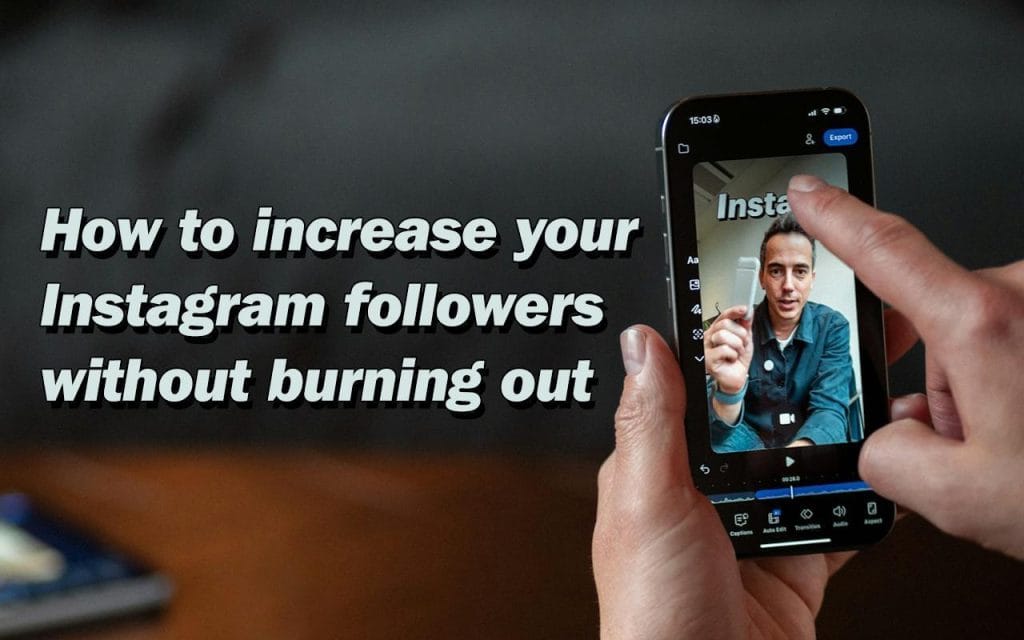From 0 to 10K: How to Increase Your Instagram Followers Without Burning Out